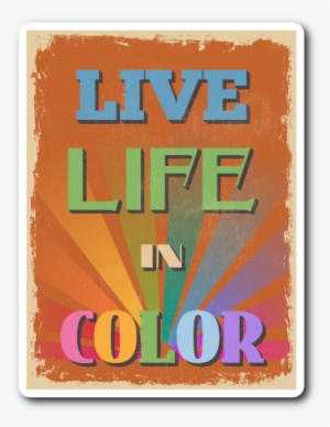 Live Life In Color Vinyl Die Cut Sticker - Art Print: Sibgat's Retro ...