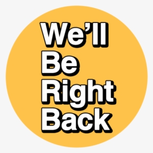 We Ll Be Right Back Text - Free Transparent PNG Download - PNGkey