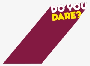 Do You Dare - Graphic Design - Free Transparent PNG Download - PNGkey