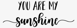 Sunshine - You Are My Sunshine Writing - Free Transparent PNG Download ...