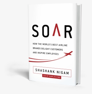 Soar By Shashank Nigam - Soar: How The Best Airline Brands Delight ...
