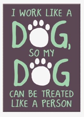 I Work Like A Dog - Poster - Free Transparent PNG Download - PNGkey