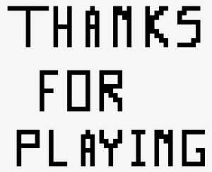 Thanks - Thanks For Playing Pixel - Free Transparent PNG Download - PNGkey
